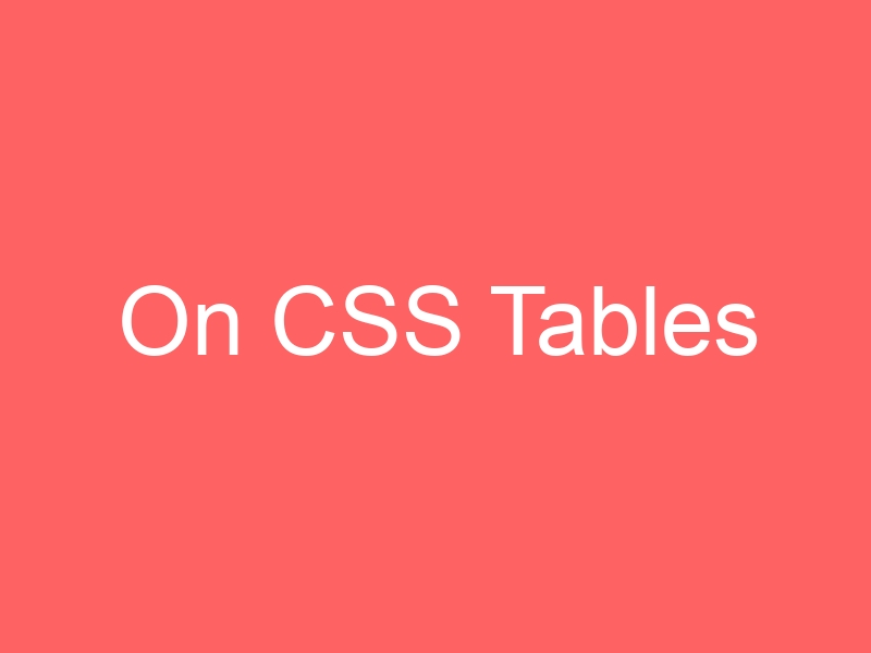 On CSS Tables - TJ Kelly