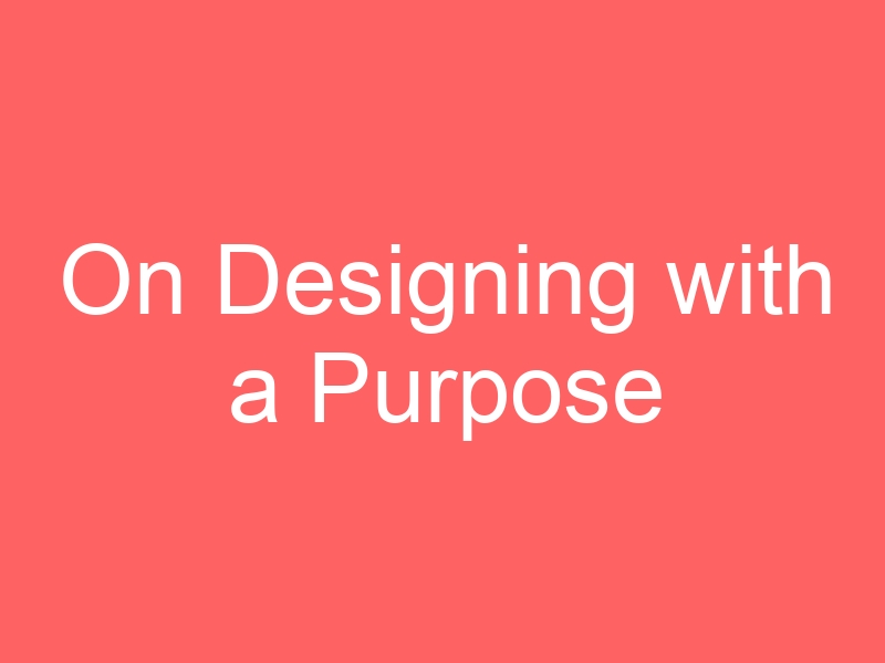 On Designing with a Purpose - TJ Kelly