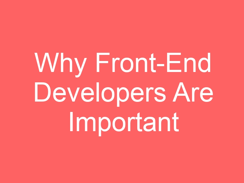 Why Front-End Developers Are Important - TJ Kelly